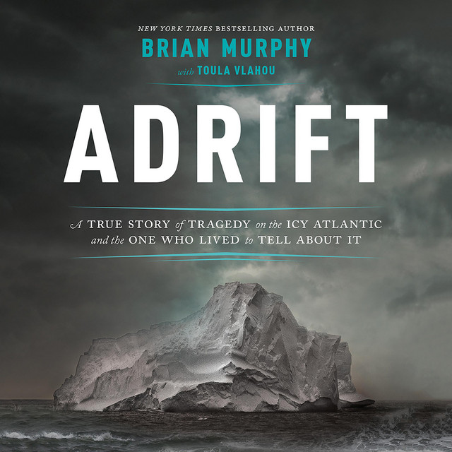 Adrift: A True Story of Tragedy on the Icy Atlantic and the One Who ...