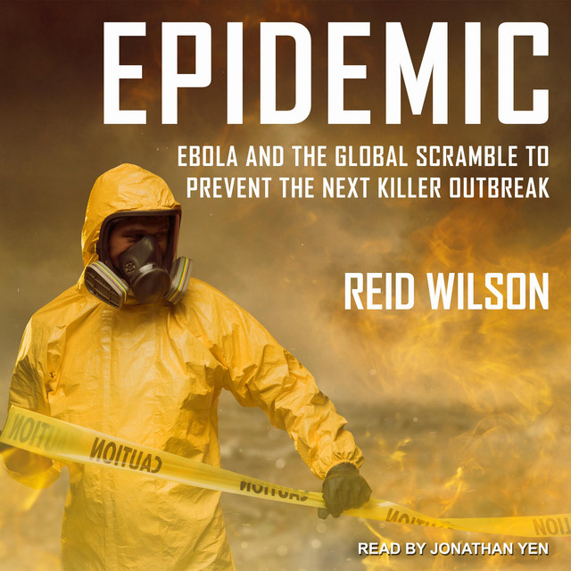 Epidemic: Ebola and the Global Scramble to Prevent the Next Killer ...