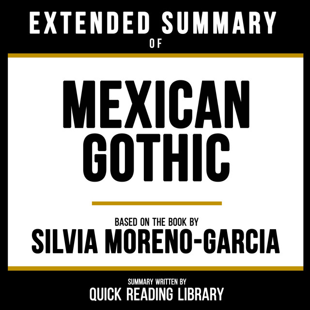 Extended Summary - Mexican Gothic: Based On The Book By Silvia Moreno ...
