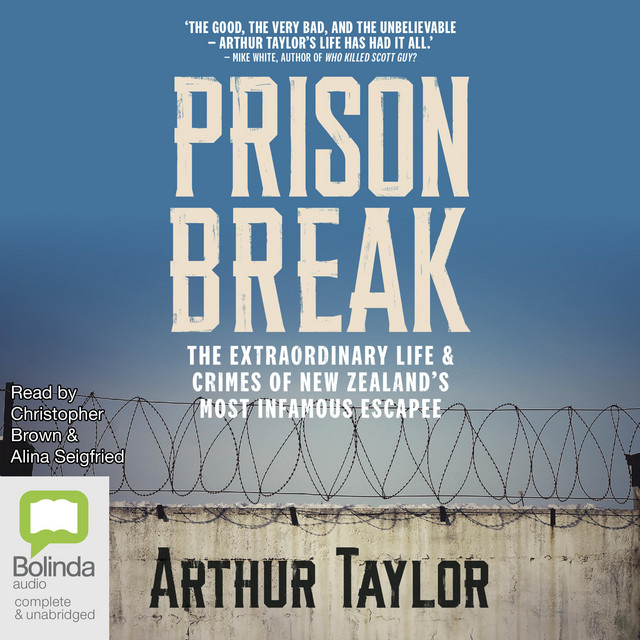 Prison Break: The Extraordinary Life and Crimes of New Zealand’s Most ...