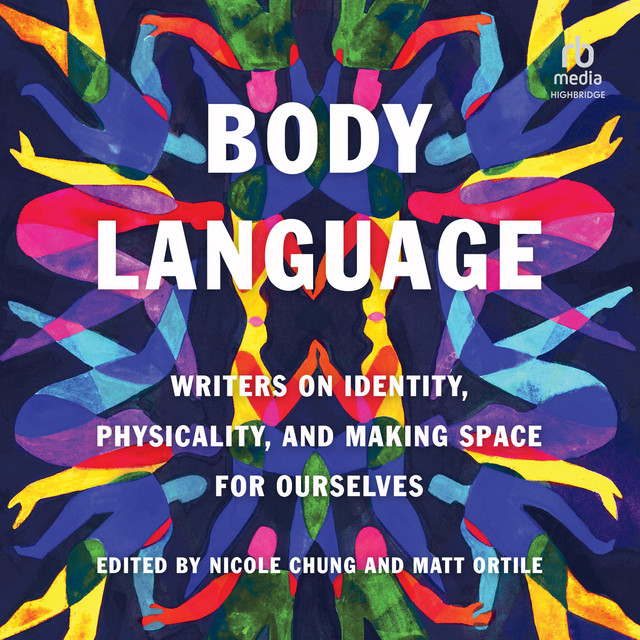 Body Language: Writers on Identity, Physicality, and Making Space for ...