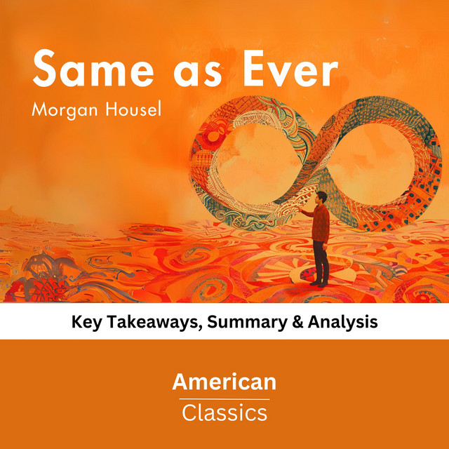 Same as Ever by Morgan Housel: Key Takeaways, Summary & Analysis ...