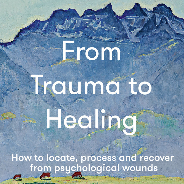 From Trauma to Healing: How to locate, process and recover from ...