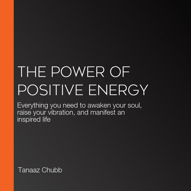 The Power of Positive Energy: Everything you need to awaken your soul ...