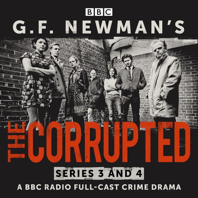 G.F. Newman’s The Corrupted: Series 3 and 4: A BBC Radio full-cast ...