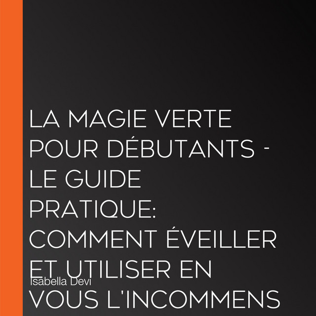 La magie verte pour débutants - Le guide pratique: Comment éveiller et ...
