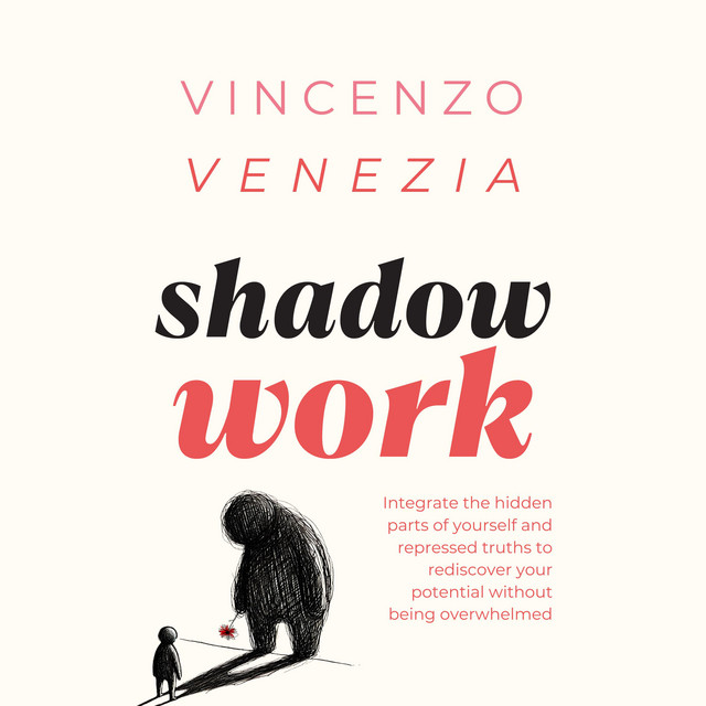 Shadow Work: Integrate the hidden parts of yourself and repressed ...