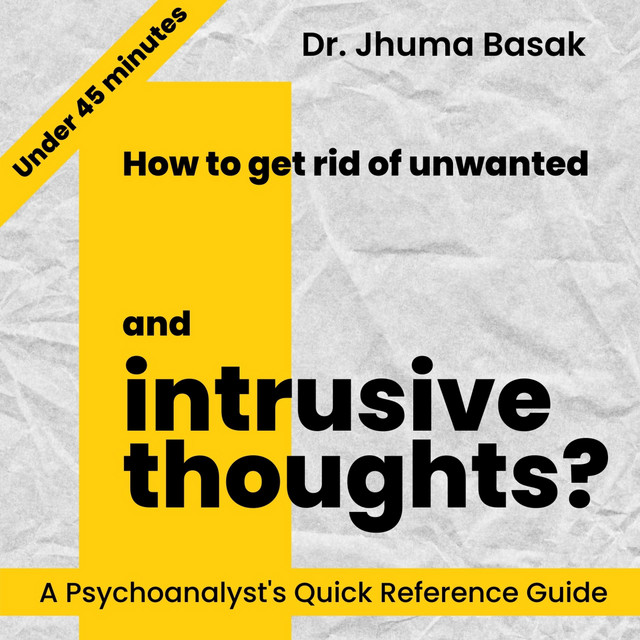 How to get rid of unwanted and intrusive thoughts?: A Psychoanalyst's ...
