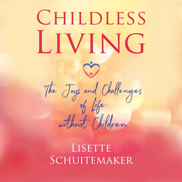 Childless Living: The Joys and Challenges of Life without Children ...