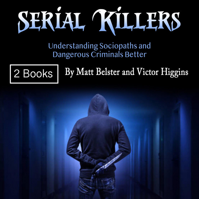 Serial Killers: Understanding Sociopaths and Dangerous Criminals Better ...
