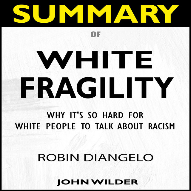 SUMMARY Of White Fragility: Why It's So Hard For White People To Talk ...