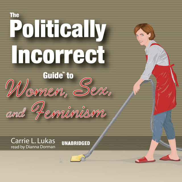 The Politically Incorrect Guide to Women, Sex, and Feminism | Audiobook ...