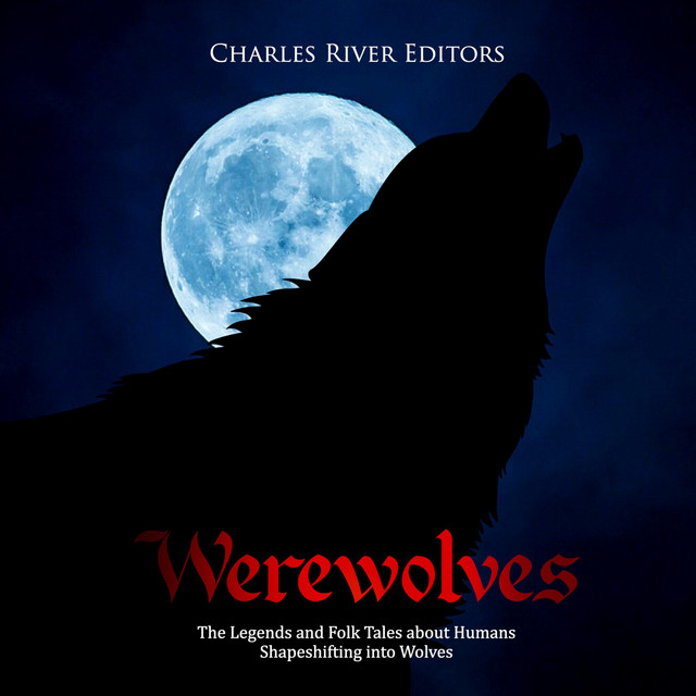 Werewolves: The Legends and Folk Tales about Humans Shapeshifting into ...