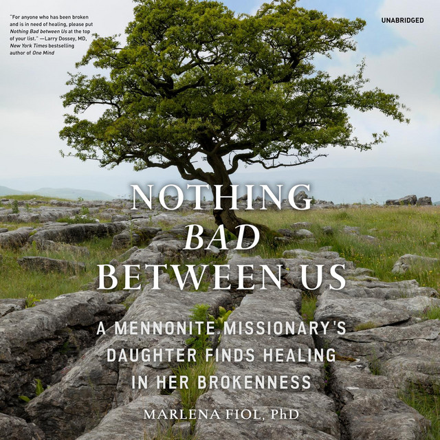 Nothing Bad between Us: A Mennonite Missionary’s Daughter Finds Healing ...