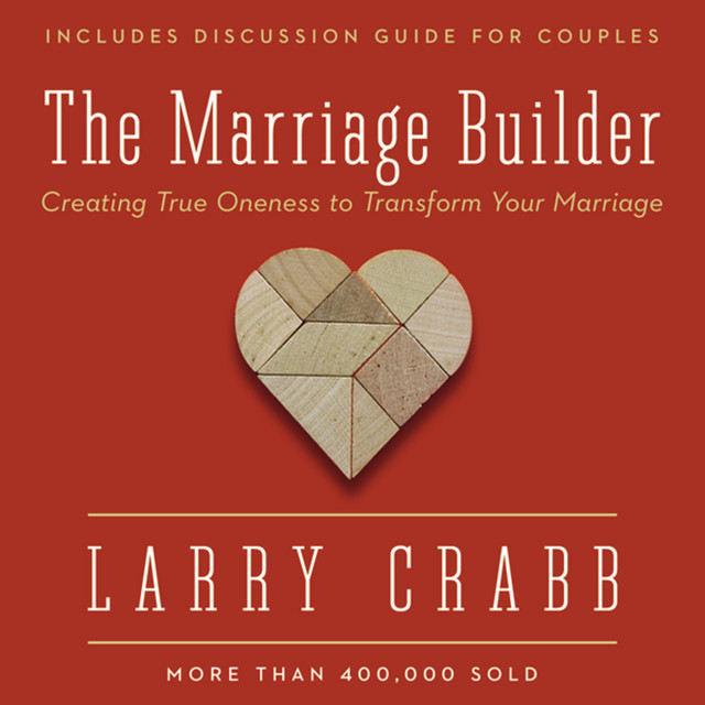 The Marriage Builder: Creating True Oneness to Transform Your Marriage ...