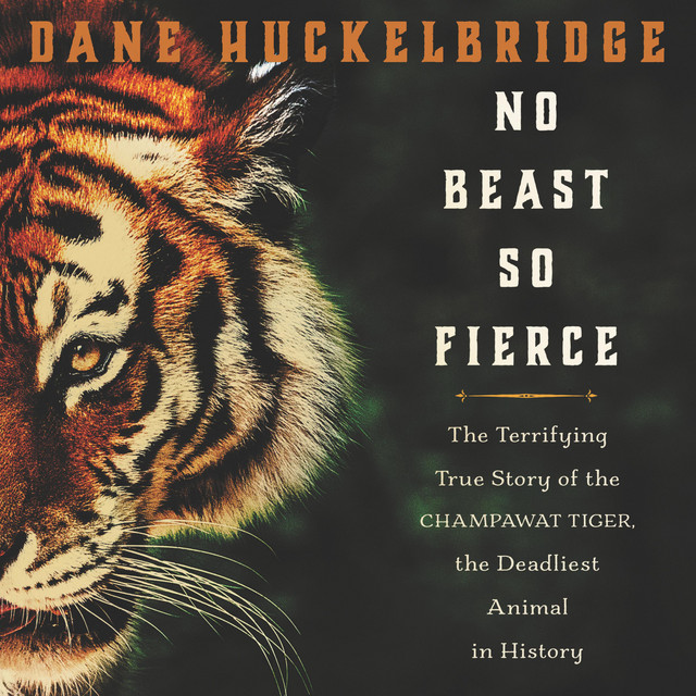 No Beast So Fierce: The Terrifying True Story of the Champawat Tiger ...