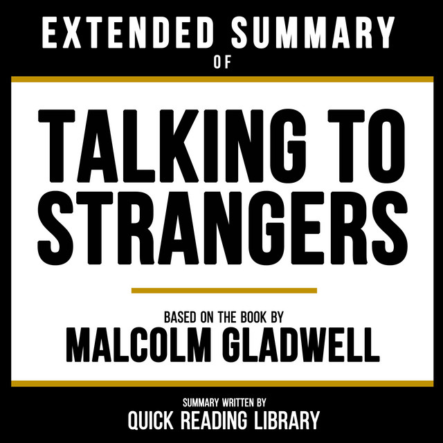 Extended Summary - Talking To Strangers: Based On The Book By Malcolm ...