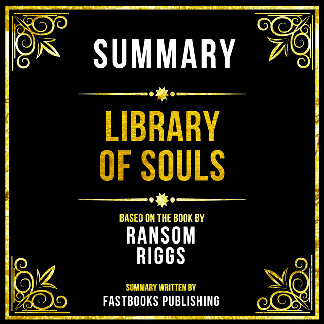 Summary - Library Of Souls: Based On The Book By Ransom Riggs ...