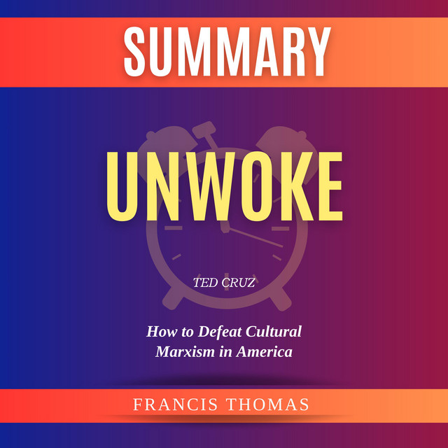 Summary of Unwoke by Ted Cruz: How to Defeat Cultural Marxism in ...