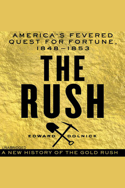 The Rush: America's Fevered Quest for Fortune, 1848-1853 | Audiobook on ...