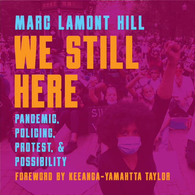 We Still Here: Pandemic, Policing, Protest, and Possibility | Audiobook ...