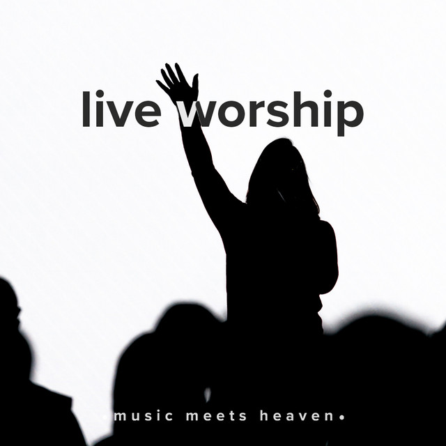 best of live worship - playlist by music meets heaven | Spotify