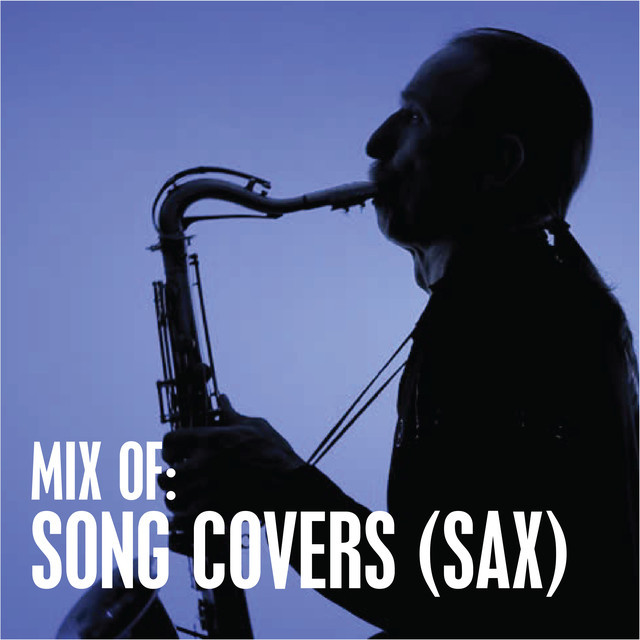 MIX OF: Song Covers (Sax) - playlist by Jules Christopher | Spotify