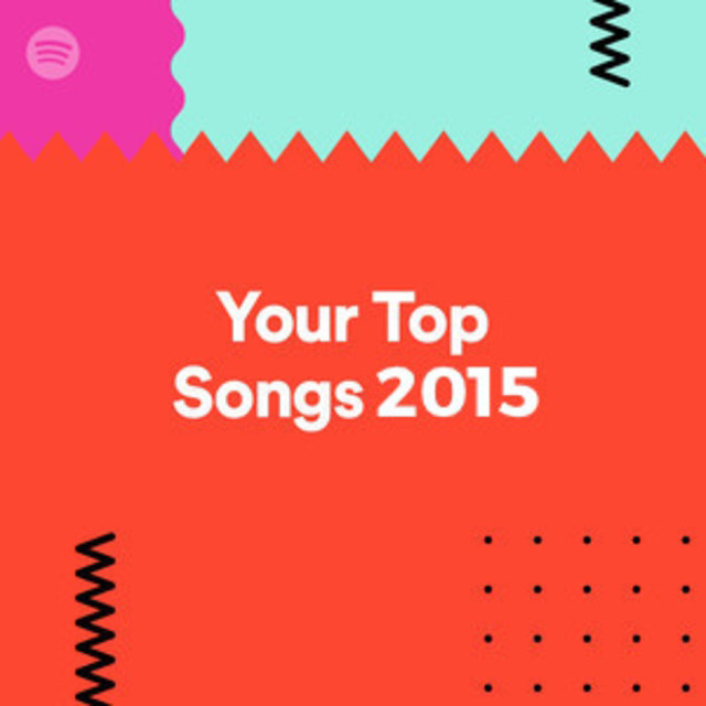 your-top-songs-2015-playlist-by-gbadminton-spotify