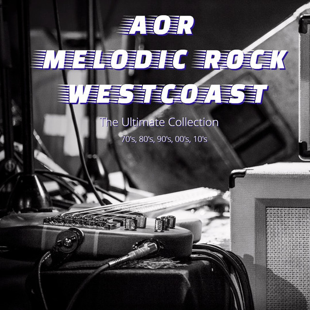 AOR / Melodic Rock / Westcoast - The Ultimate Collection - playlist by ...