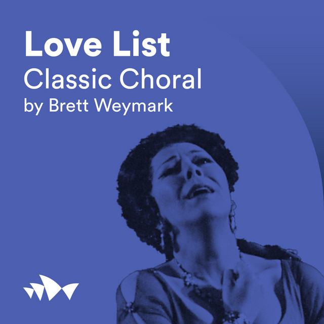 'Love List: Classic Choral' by Brett Weymark - playlist by Sydney Opera ...