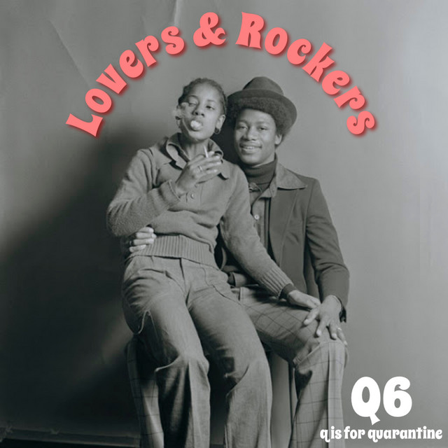 Lovers & Rockers: Q Is For Quarantine 6 - playlist by buddhaheadp | Spotify