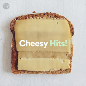 cheesy hits 🧀 - playlist by hattie_marshall | Spotify