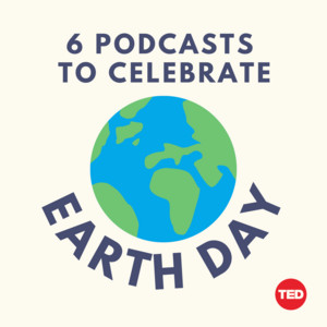 6 Podcasts to Celebrate Earth Day - playlist by TED Conferences | Spotify