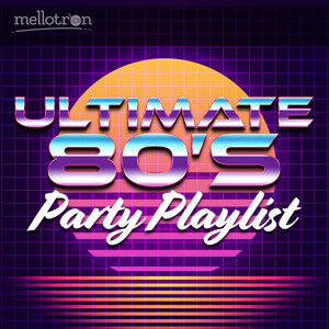 Ultimate 80's Party Playlist - playlist by 80s Mellotron | Spotify