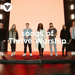 Songs of: Thrive Worship - playlist by VERTICAL Playlists | Spotify