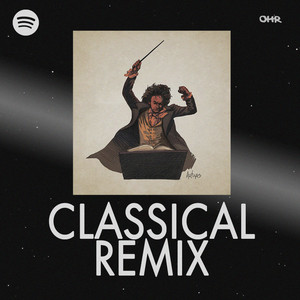 Classical Remix 🎹🔥 - playlist by Only Human Rec. | Spotify