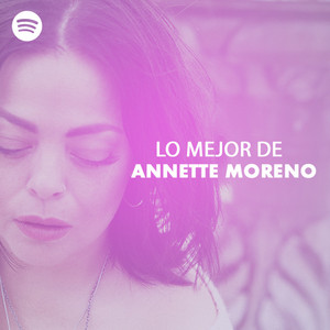 Lo Mejor de Annette Moreno - playlist by Musica Cristiana | Spotify