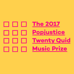 Popjustice Twenty Quid Music Prize - 2017 - playlist by Popjustice ...