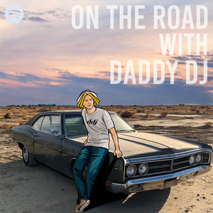 On the Road with Daddy DJ - playlist by Daddy DJ | Spotify