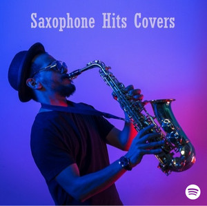 Saxophone Hits Covers - playlist by Vincent Dionne | Spotify