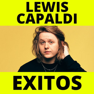 LEWIS CAPALDI EXITOS - playlist by Exitos del Pop | Spotify
