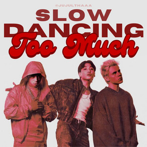 too much : slow dancing - playlist by thazu ⁷ | Spotify