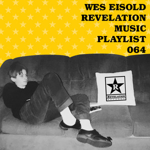 064 Revelation Music Playlist Wes Eisold Playlist By Revelation