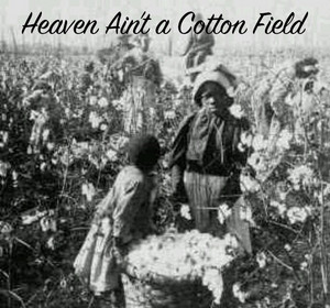 Heaven Ain't a Cotton Field - Spirituals - (gospel, hymns and slave ...