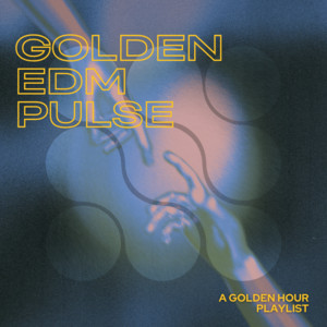 Golden EDM Pulse - playlist by Golden Hour Playlist | Spotify