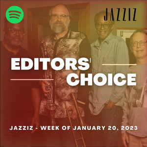 JAZZIZ Editors' Choice Playlist: Week of January 20, 2023 - playlist by ...