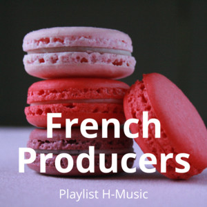 French Producers - playlist by H-MUSIC FR | Spotify