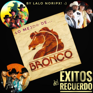 Bronco - Éxitos del Recuerdo - Lo Mejor de BRONCO - playlist by José ...