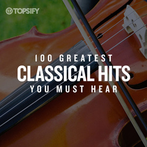 100 Classical Hits You Must Hear - playlist by Topsify Classical US ...