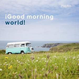 Good Morning World - playlist by Music Mood | Spotify